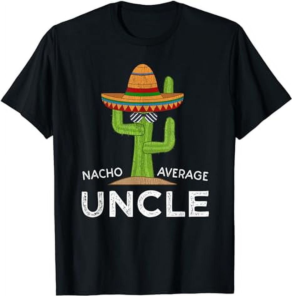 Fun Hilarious Uncle Joke Humor | Funny Nacho Average Uncle T-Shirt ...