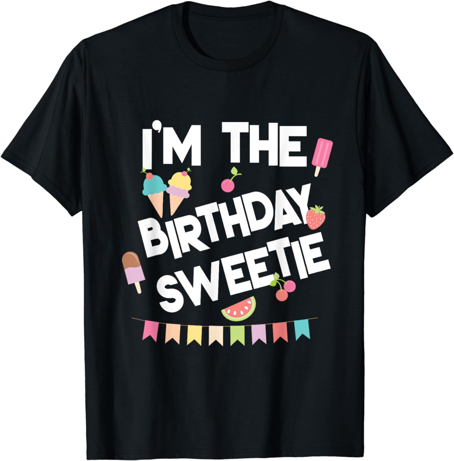 Fun Ice Cream Treats I'm The Birthday Sweetie Girls Party T-Shirt ...