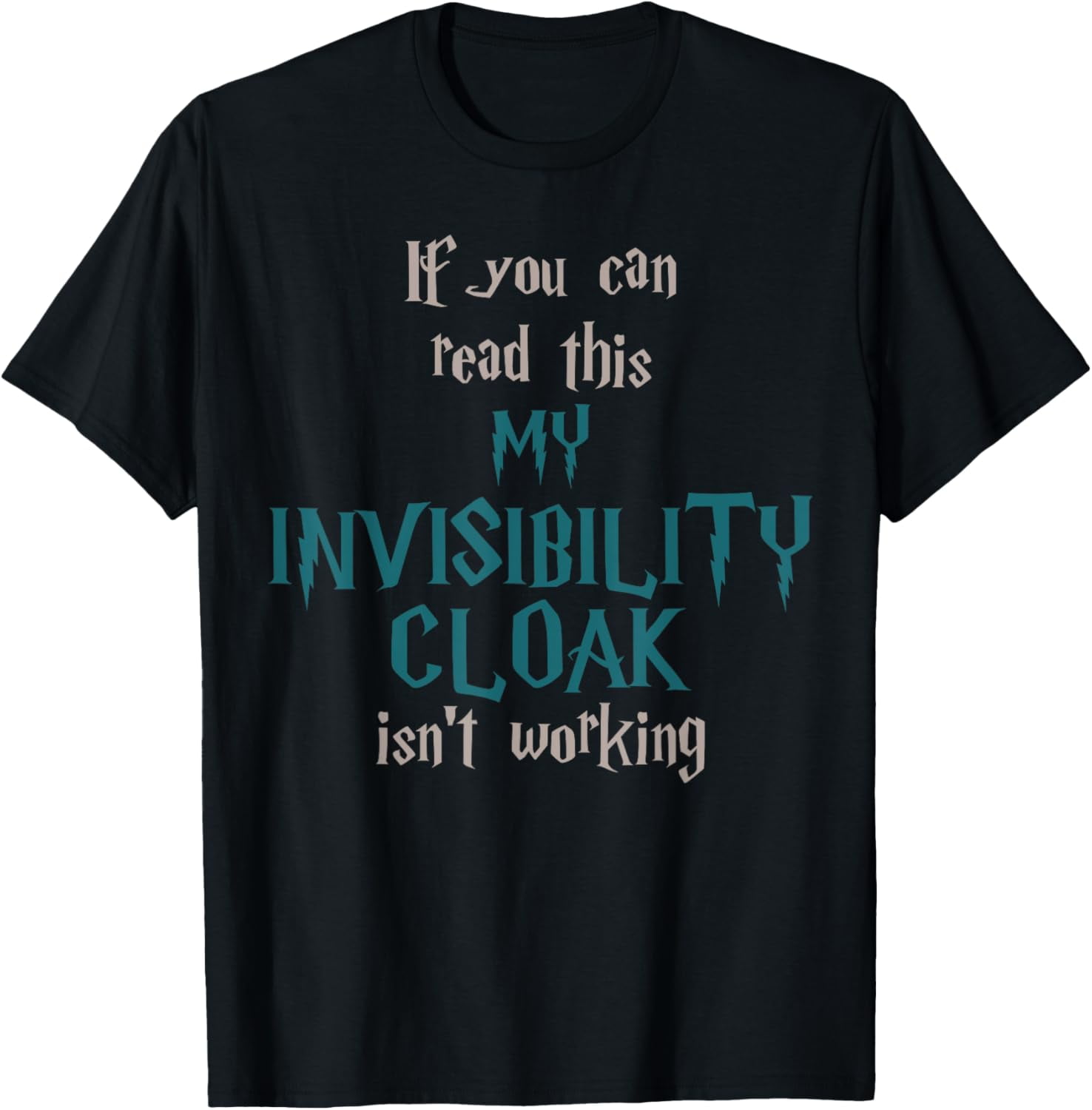 Fun If You Can Read This My Invisibility Cloak Isn't Working T-Shirt ...