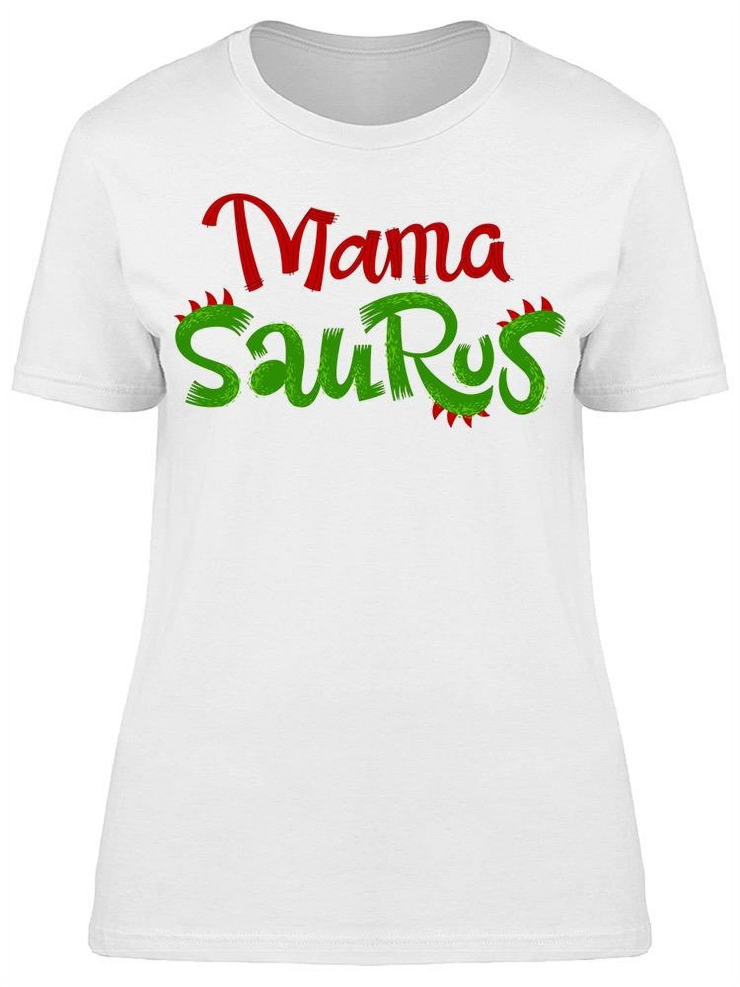 Fun Mama Saurus Quote T-Shirt Women -Image by Shutterstock, Female ...
