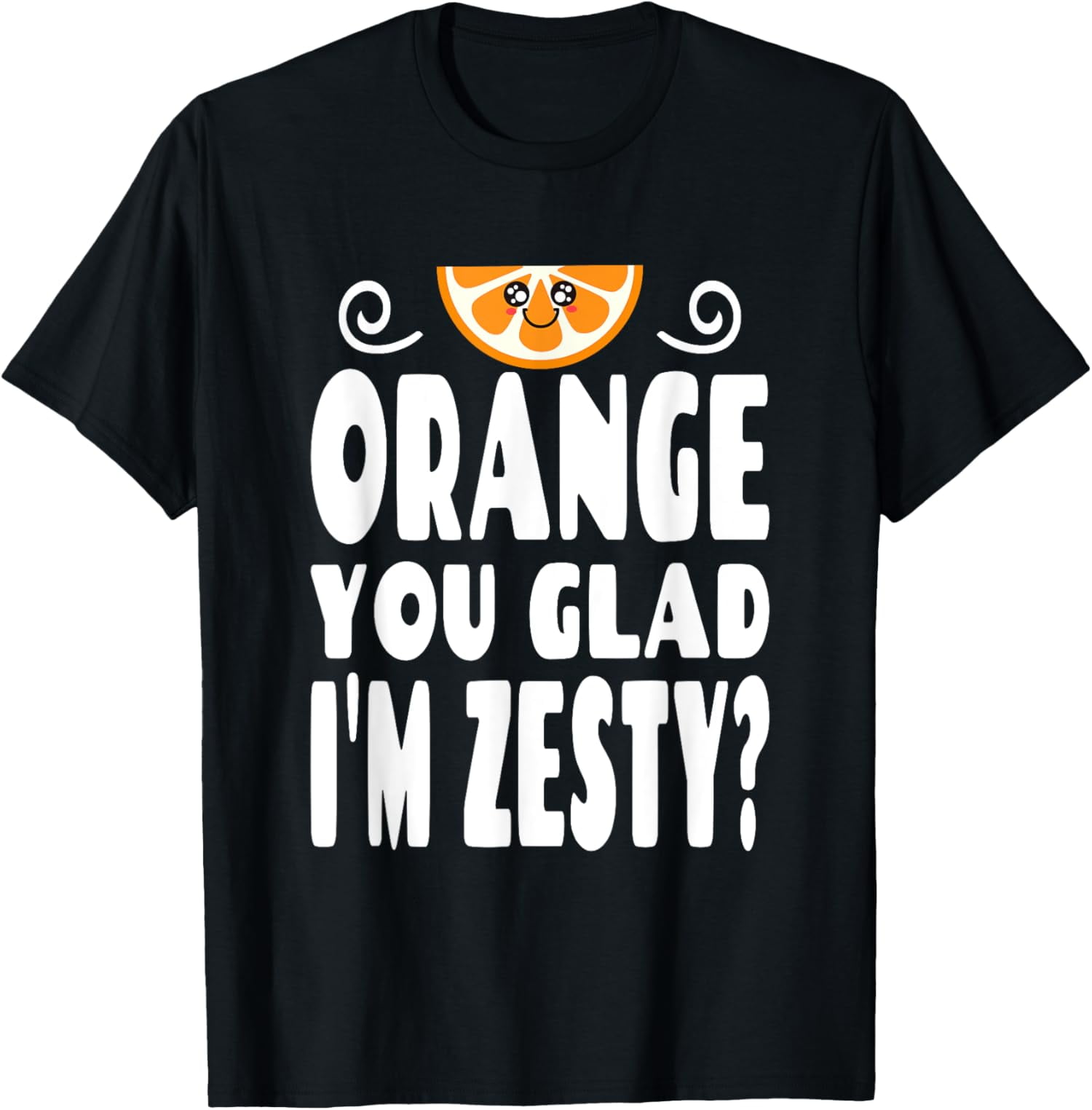 Fun Orange Pun - Orange You Glad I'm Zesty? T-Shirt - Walmart.com