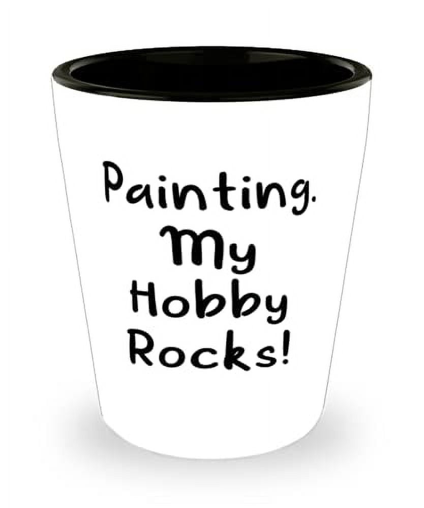 Fun Painting Shot Glass, Painting. My Hobby Rocks!, Present For Men ...