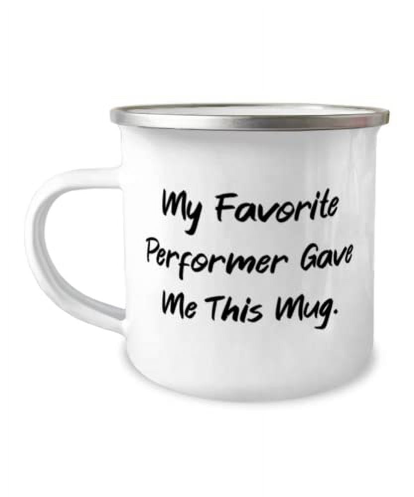 Fun Performer Gifts, My Favorite Performer Gave Me This Mug, Performer ...