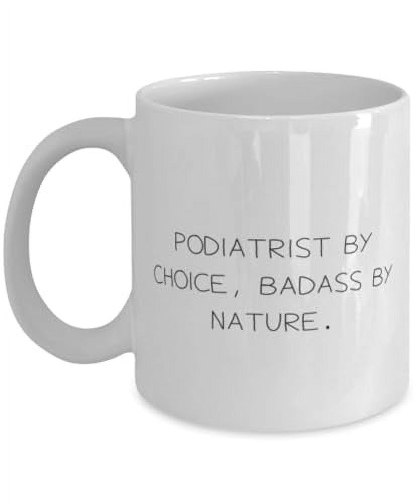 Fun Podiatrist Gifts, PODIATRIST BY CHOICE, BADASS BY NATURE ...