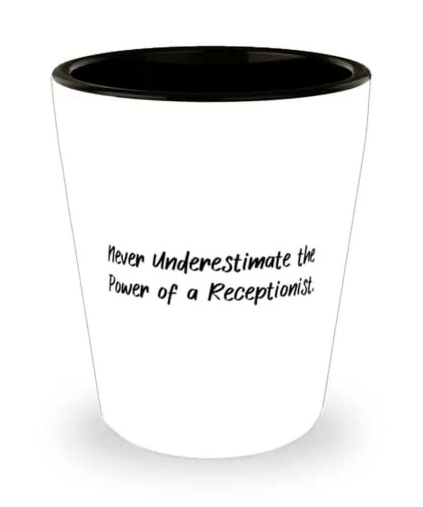 Fun Receptionist Shot Glass, Never Underestimate the Power of a ...