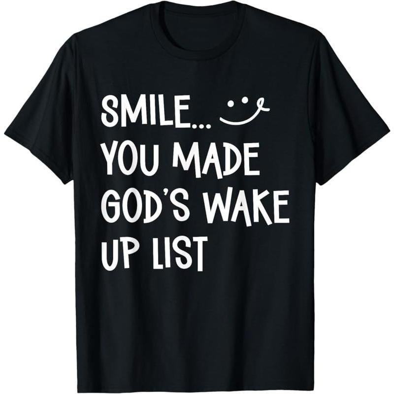Fun Religious Slogan Tee. Features “SMILE... YOU MADE GOD’S WAKE UP ...