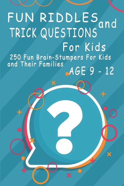 Fun Riddles and Trick Questions For Kids: 250 Fun Brain Stumpers For ...