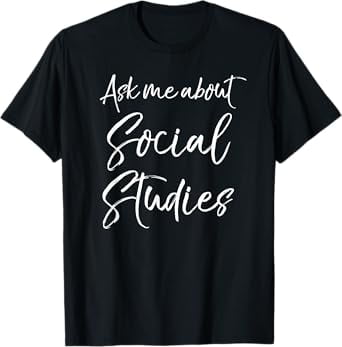 Fun Social Studies Teacher Gift Ask me about Social Studies T-Shirt ...
