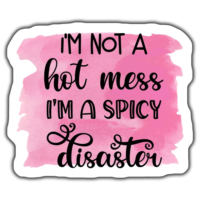 Fun Sticker, I'M Not A Hot Mess I'M A Spicy Disaster Decal, Water ...