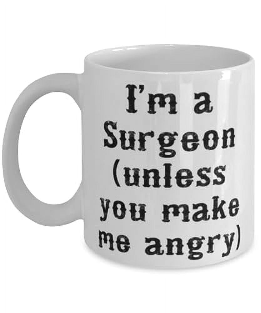 Fun Surgeon Gifts, I'm a Surgeon (unless you), Funny Birthday 15oz Mug ...