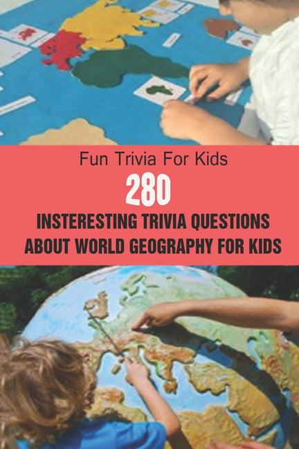 Fun Trivia For Kids: 280 Insteresting Trivia Questions About World ...