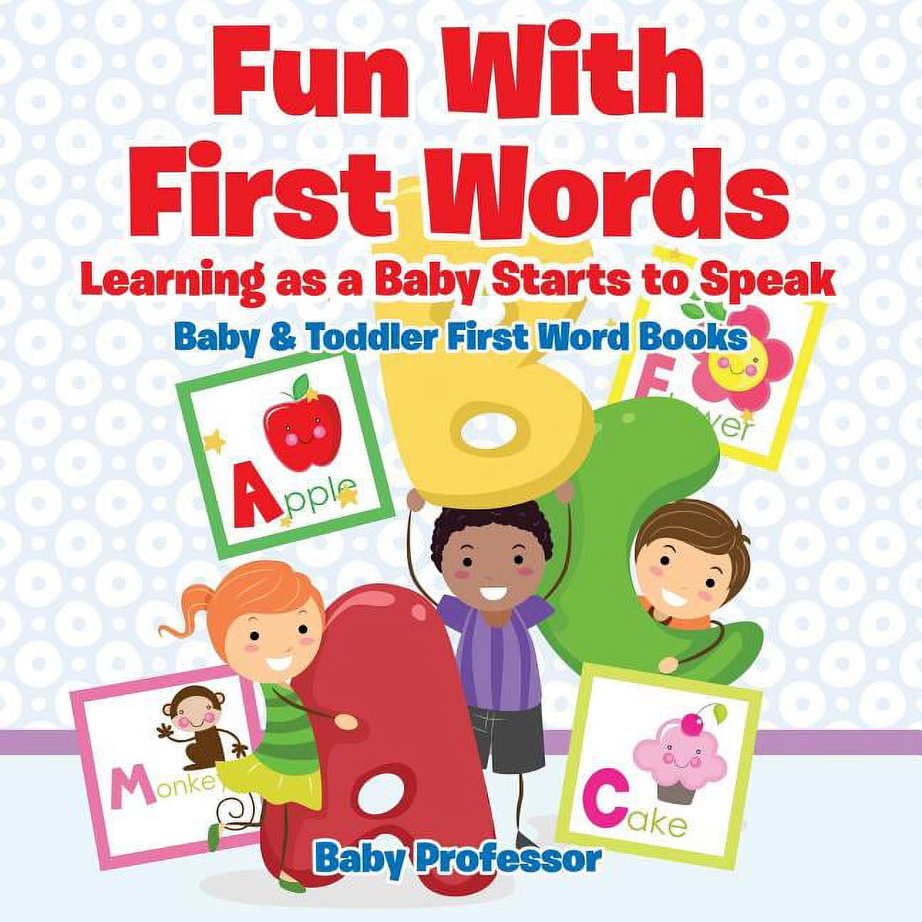 Fun With First Words. Learning as a Baby Starts to Speak. - Baby ...