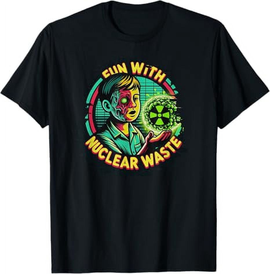 Fun With Nuclear Waste Funny Dark Humor Vintage Horror Movie T-Shirt ...