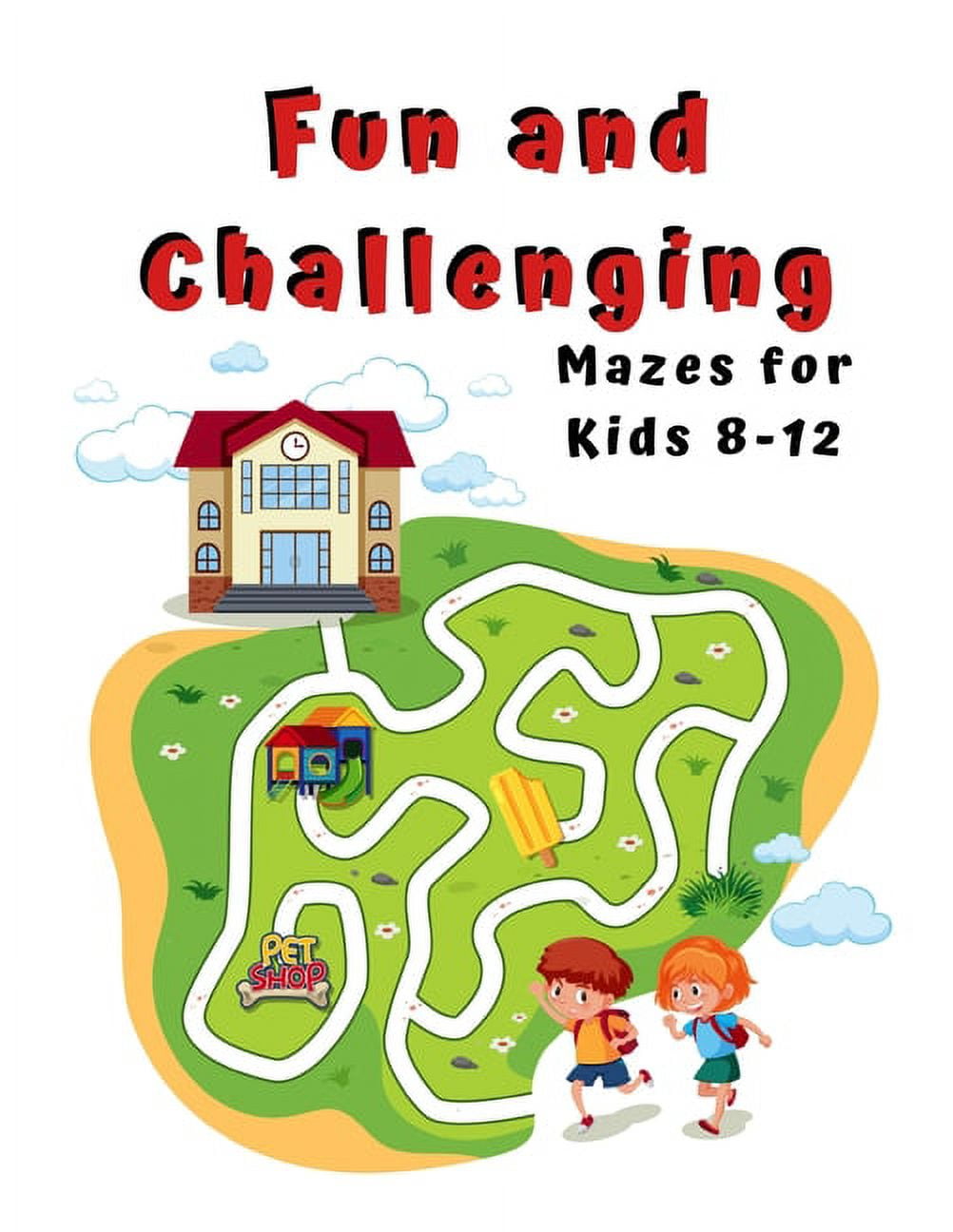 Fun and Challenging Mazes for Kids 8 - 12 : A Maze Activity Book for ...