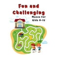 Fun and Challenging Mazes for Kids 8 - 12 : A Maze Activity Book for ...