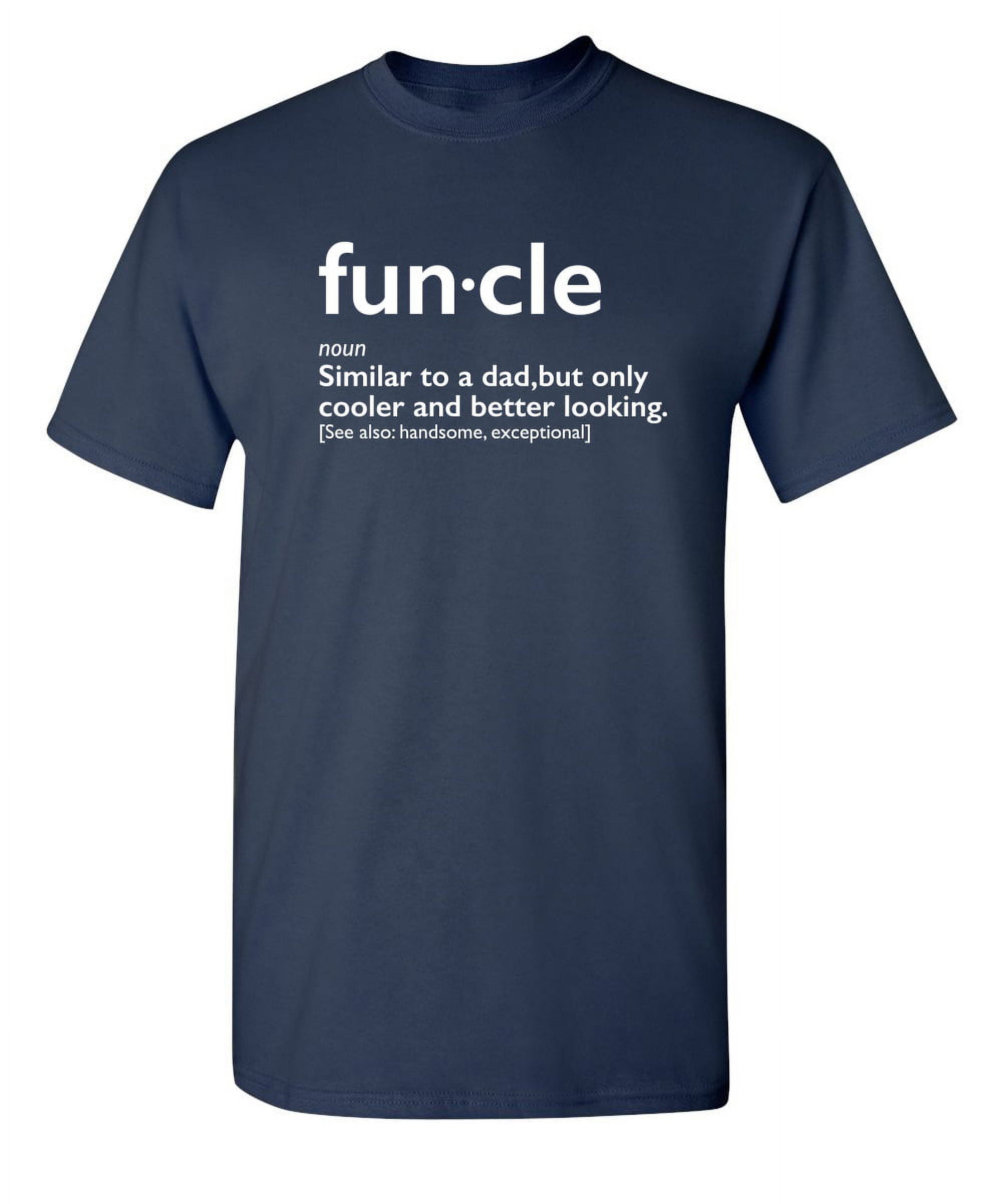 Fun-cle Similar To A Dad Only Cooler And Better Looking Handsom ...