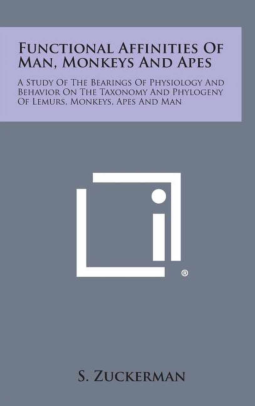 Functional Affinities of Man, Monkeys and Apes: A Study of the Bearings ...