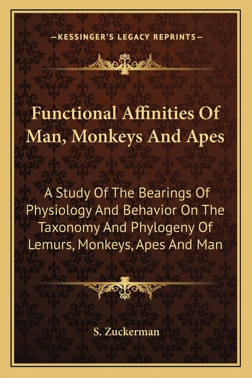Functional Affinities Of Man, Monkeys And Apes: A Study Of The Bearings ...