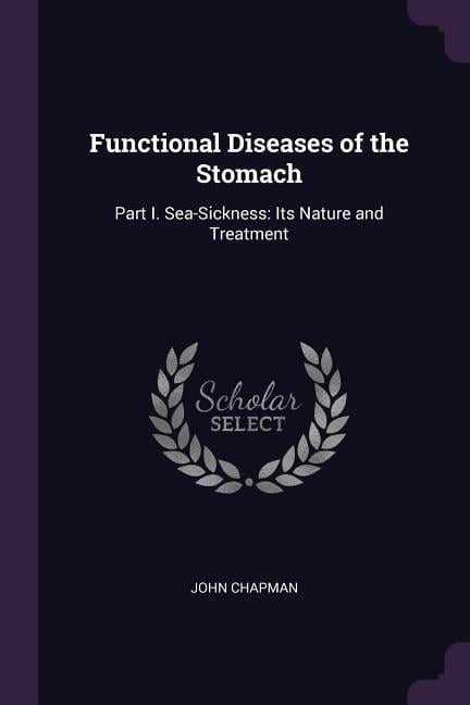 Functional Diseases of the Stomach : Part I. Sea-Sickness: Its Nature ...