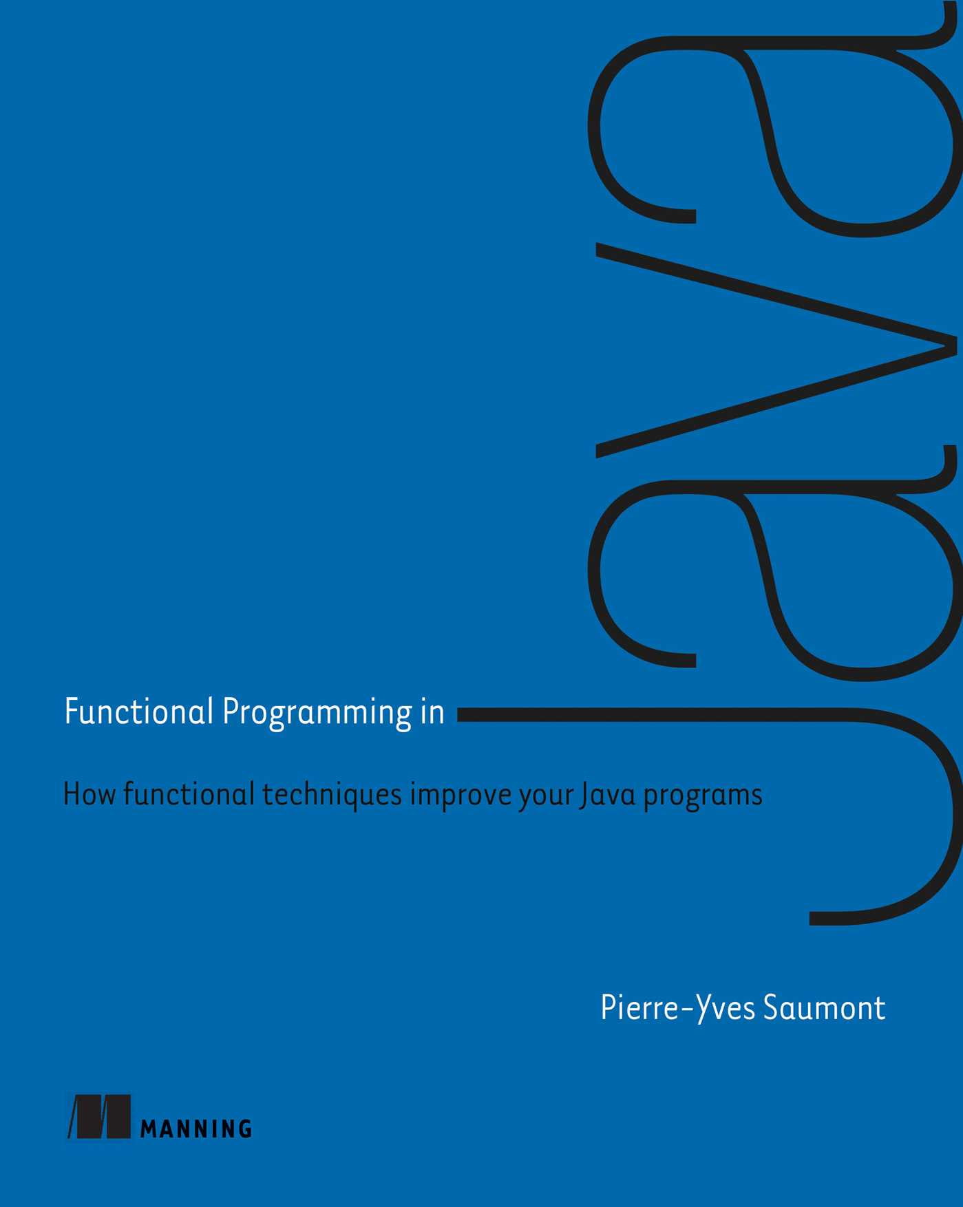 Functional Programming in Java : How functional techniques improve your Java programs (Edition 1 ...