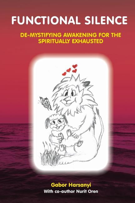Functional Silence: De-Mystifying Awakening for the Spiritually ...