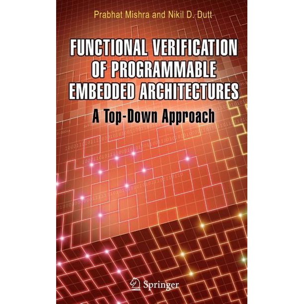 Functional Verification of Programmable Embedded Architectures: A Top-Down Approach, (Hardcover ...