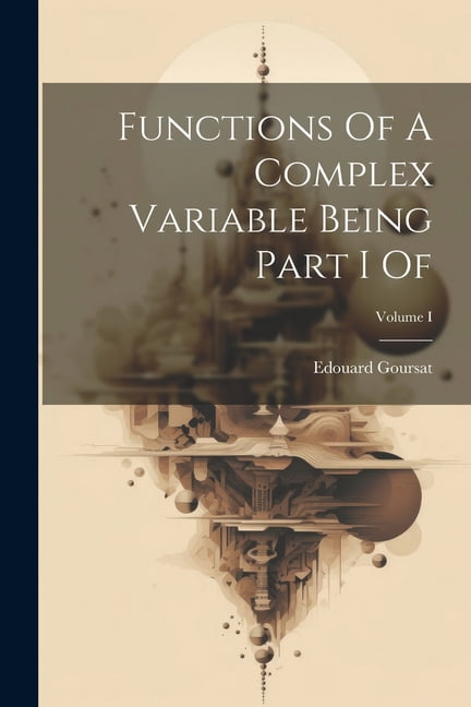 Functions Of A Complex Variable Being Part I Of; Volume I (Paperback ...