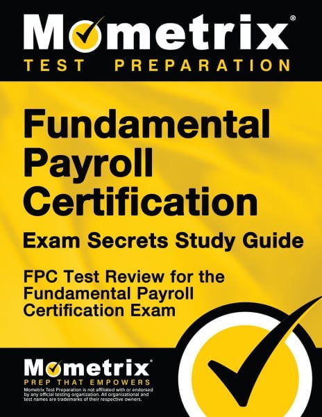 Fundamental Payroll Certification Exam Secrets Study Guide : Fpc Test ...