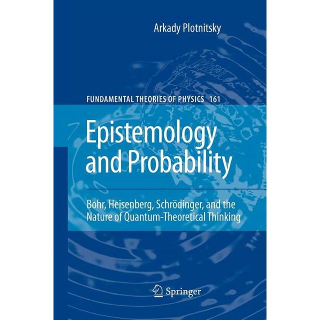 Fundamental Theories of Physics: Epistemology and Probability: Bohr ...