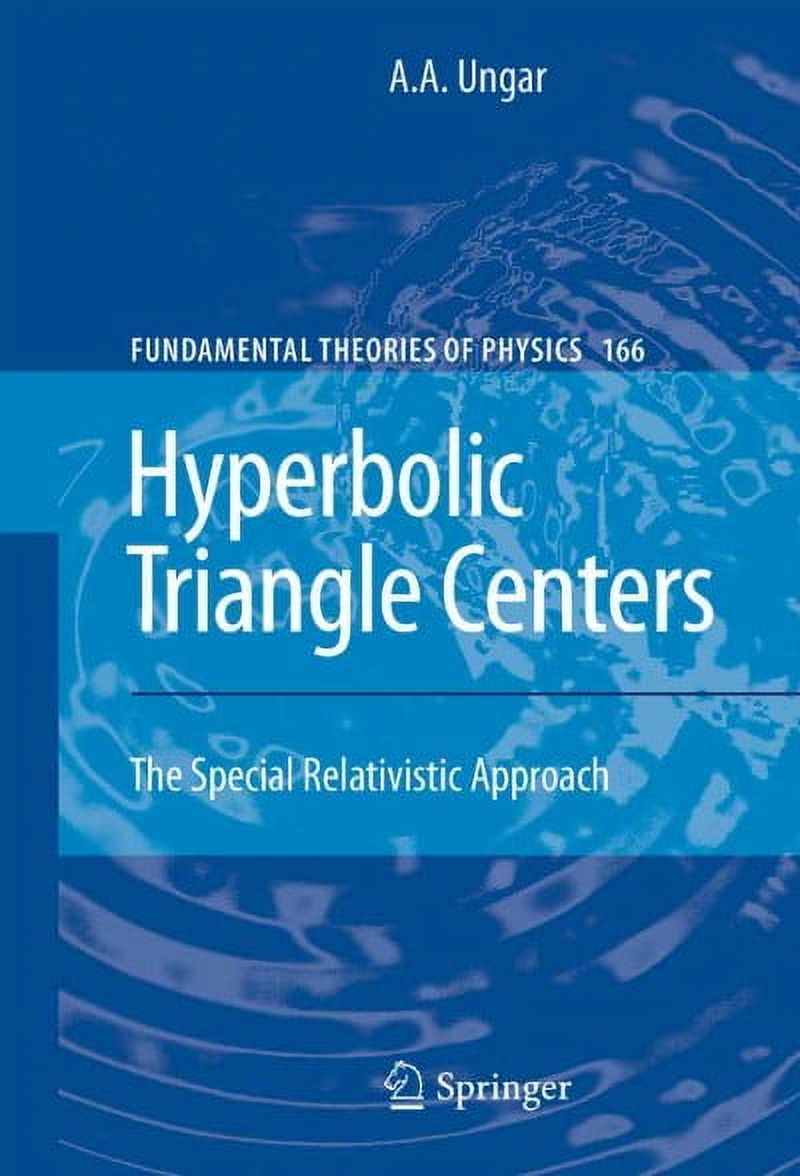 Fundamental Theories of Physics: Hyperbolic Triangle Centers: The ...