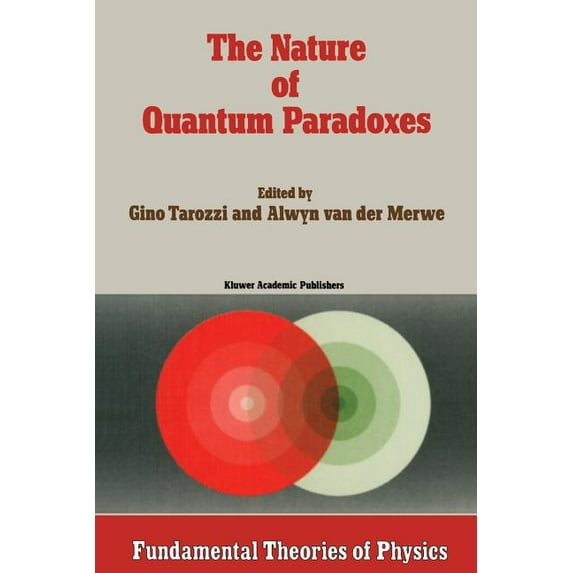 Fundamental Theories of Physics: The Nature of Quantum Paradoxes (Paperback) - Walmart.com