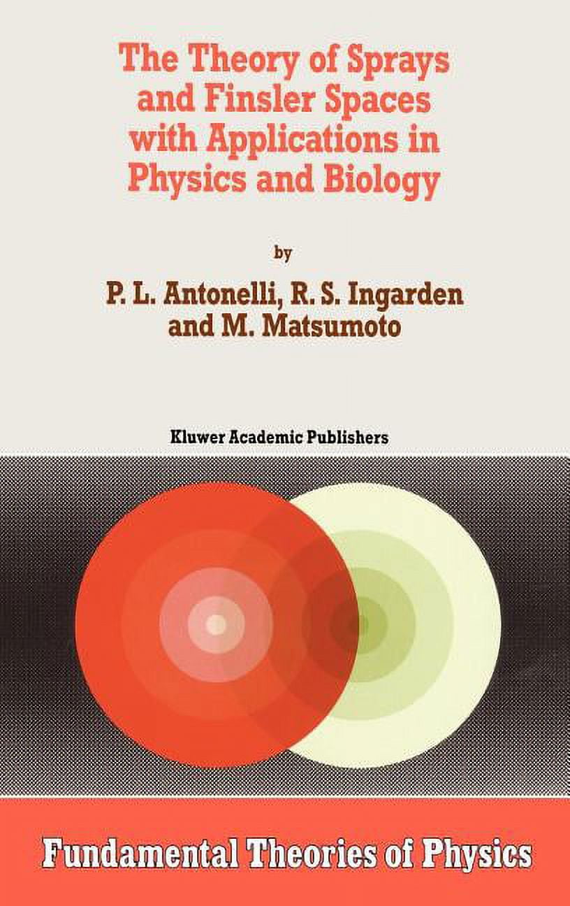 Fundamental Theories of Physics: The Theory of Sprays and Finsler Spaces with Applications in ...