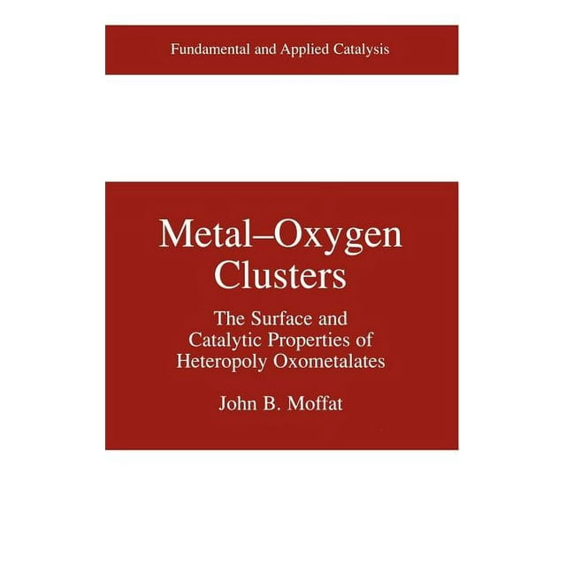Fundamental and Applied Catalysis Metal-Oxygen Clusters: The Surface ...