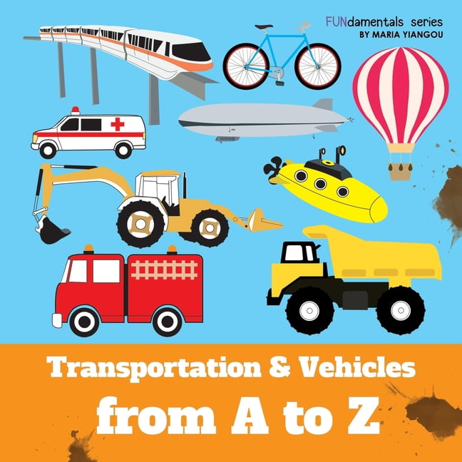 Fundamentals: Transportation & Vehicles from A to Z: Children's ...