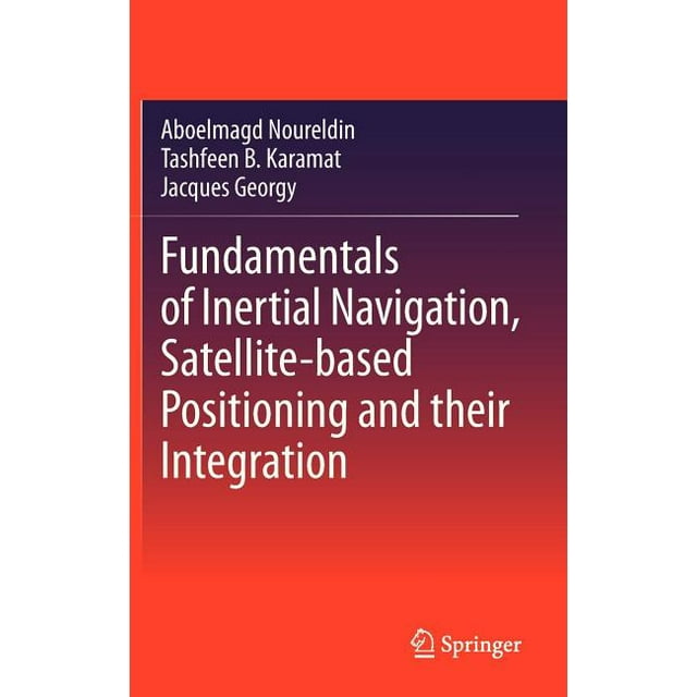 Fundamentals of Inertial Navigation, Satellite-Based Positioning and ...