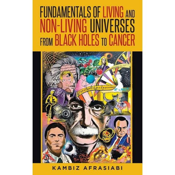 Fundamentals of Living and Non-Living Universes from Black Holes To ...