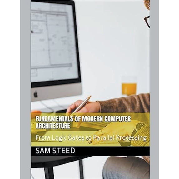 Fundamentals of Modern Computer Architecture: From Logic Gates to ...