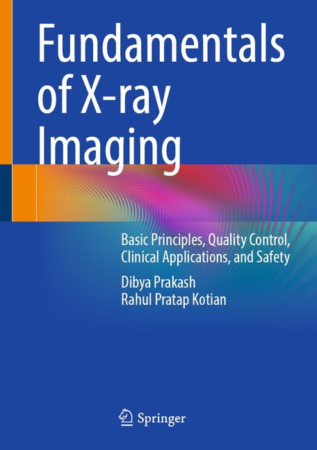 Fundamentals of X-Ray Imaging: Basic Principles, Quality Control, Clinical Applications, and ...