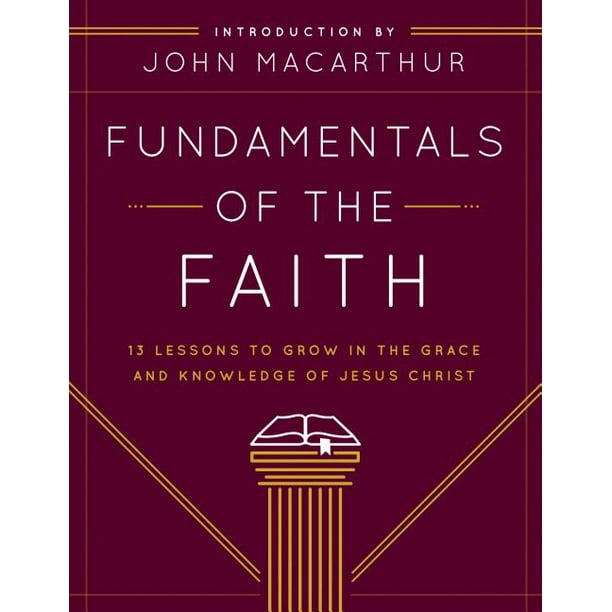 Fundamentals of the Faith : 13 Lessons to Grow in the Grace and ...