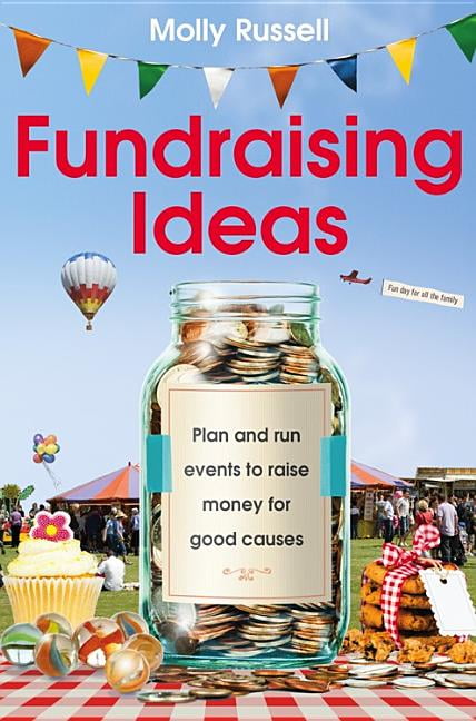 Fundraising Ideas : Plan and Run Events to Raise Money for Good Causes ...