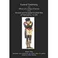Funeral Ceremony and Offices of a Lodge of Sorrow of the Ancient and Accepted Scottish Rite of ...