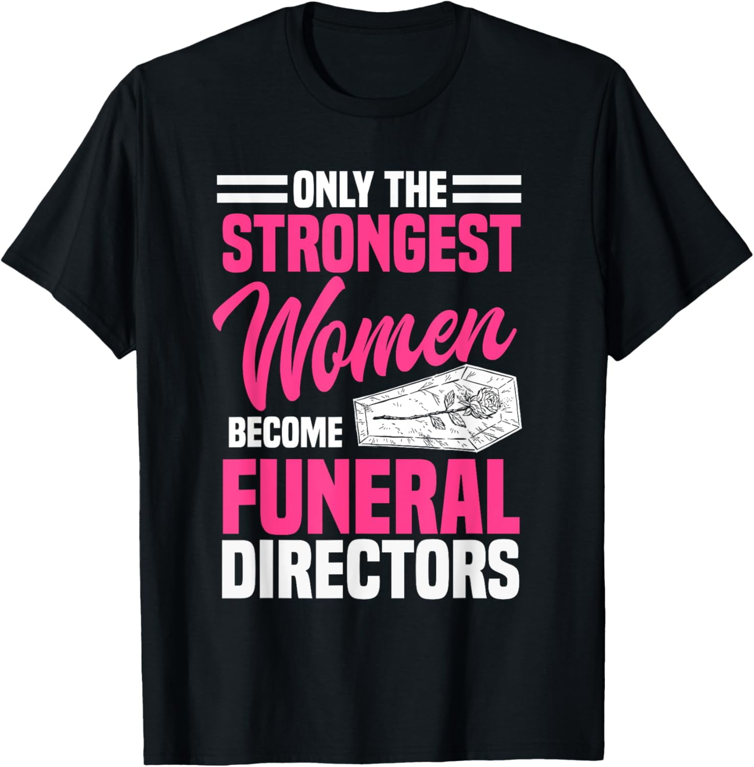Funeral Director Strongest Women Mortician Mortuary Embalmer T-Shirt ...