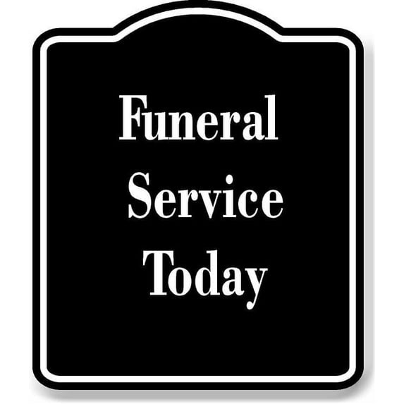 Funeral Service Today BLACK Aluminum Composite Sign 15''x18'' - Walmart.com