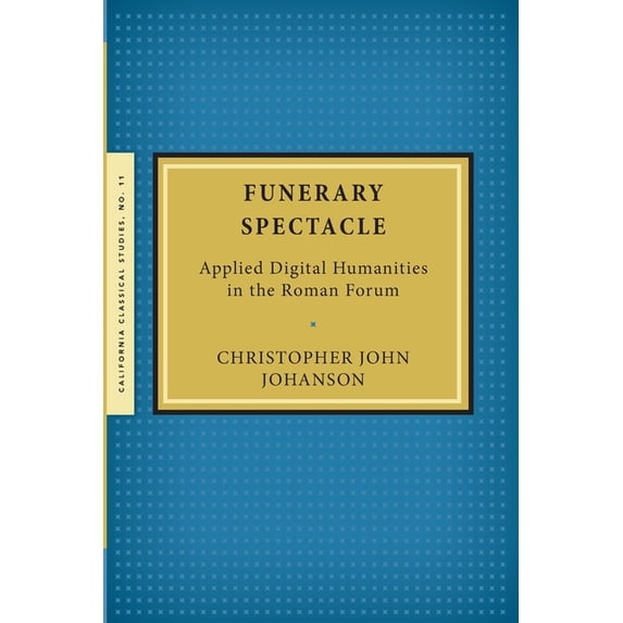 Funerary Spectacle: Applied Digital Humanities in the Roman Forum ...