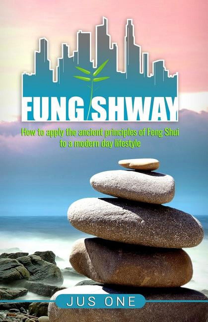 Fung Shway: How to Apply the Ancient Principles of Feng Shui to A ...