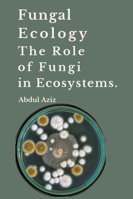 Fungal Ecology and The Role of Fungi in Ecosystems. (Paperback ...