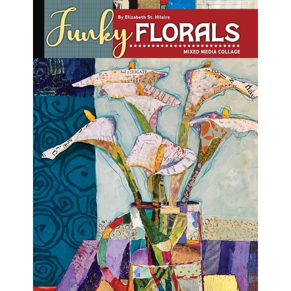 Funky Florals: Mixed Media Collage, (Paperback) - Walmart.com