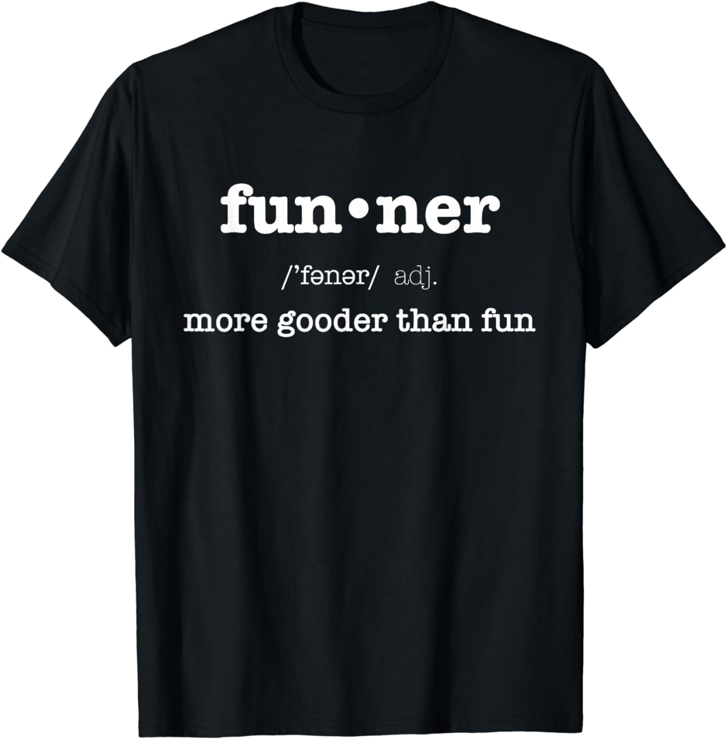 Funner Definition More Gooder Than Fun Hilarious Expression - Walmart.com