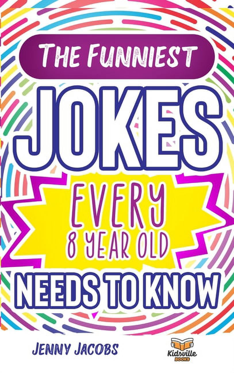 The Funniest Jokes EVERY 8 Year Old Needs to Know : 500 Awesome Jokes ...