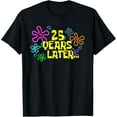 Funny 25 Years Later 25th Birthday Party 25 Year Old Meme T-Shirt - Walmart.com